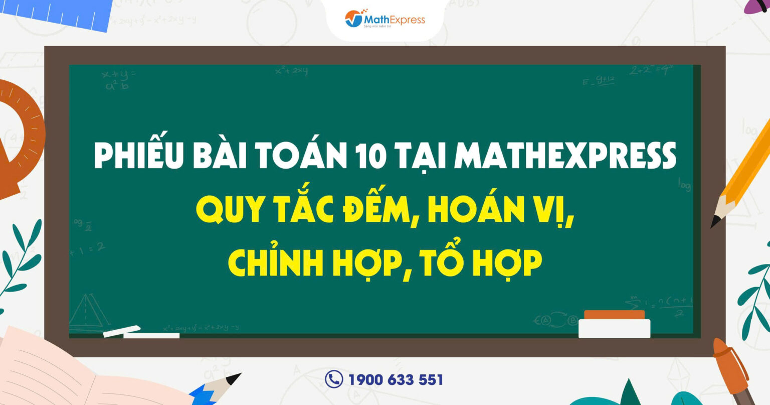 Phiếu bài Toán lớp 10: Quy tắc đếm, Hoán vị, Chỉnh hợp, Tổ hợp ...